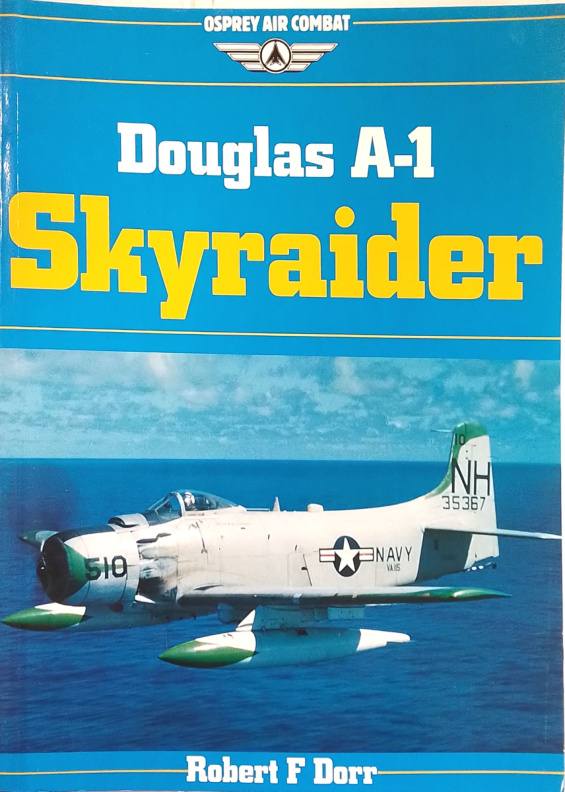 ZB5708 OSPREY AIR COMBAT DOUGLAS A-1 SKYRAIDER ROBERT F DORR