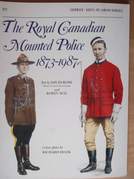 OSPREY 197. THE ROYAL CANADIAN MOUNTED POLICE 1873-1987 Book