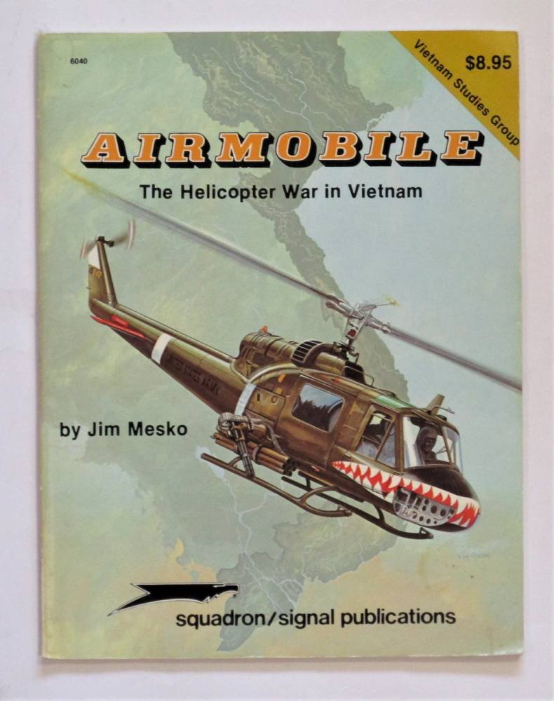 6040 AIRMOBILE THE HELICOPTER WAR IN VIETNAM - JIM MESKO